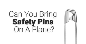 Can You Bring Safety Pins On a Plane? 2026