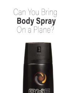 Can You Bring Axe Spray (body Spray) On a Plane? TSA Rules