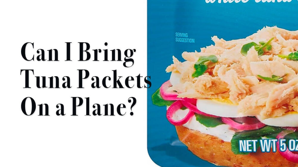 Can I Bring Tuna Packets On a Plane? TSA Rules 2025 - TRAVELCLOSELY